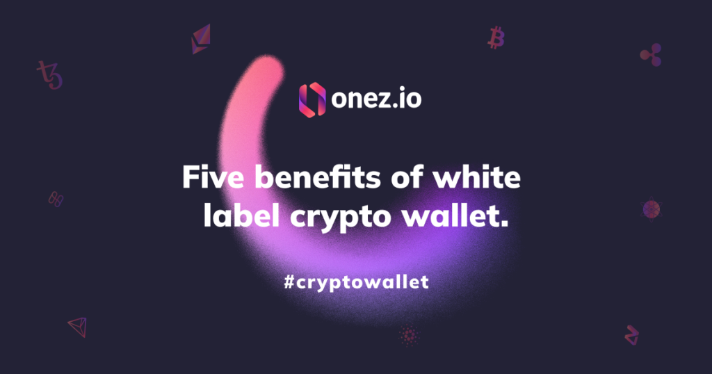 Five benefits of white label crypto wallet | Onez Blog