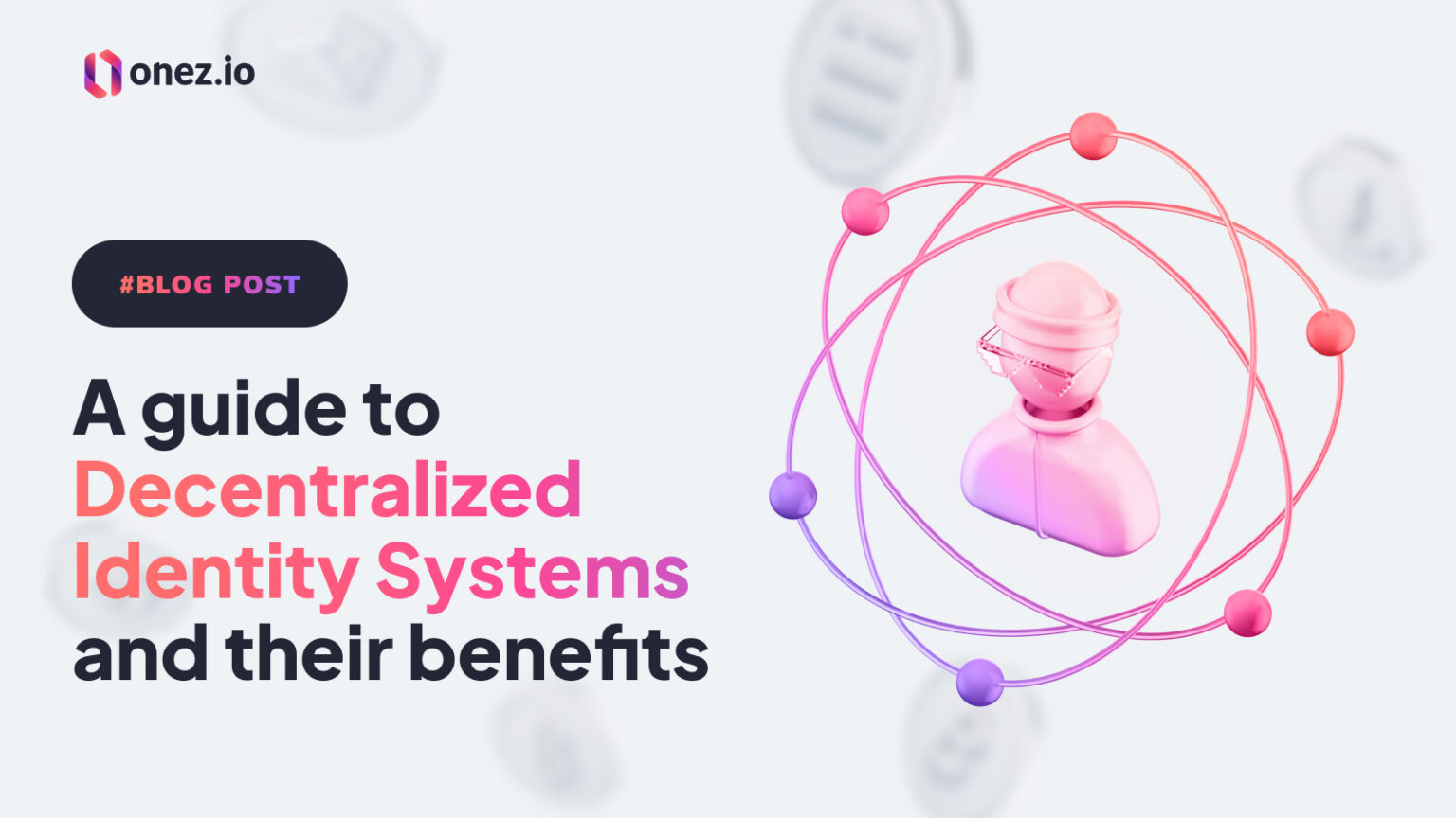 A guide to Decentralized Identity Systems and their benefits